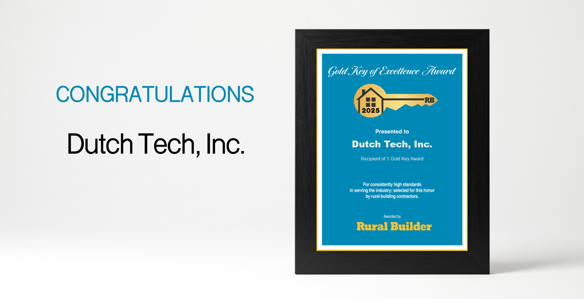 2025 Gold Key of Excellence Award Winner: Dutch Tech inc. | Rural Builder