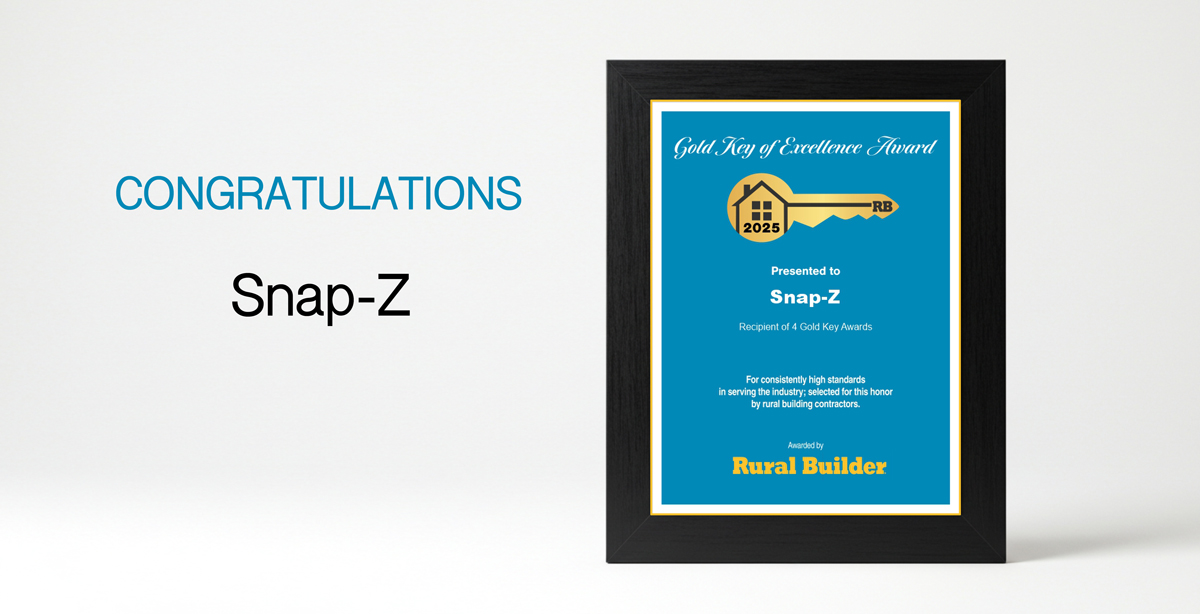 2025 Gold Key of Excellence Award Winner: Snap-Z | Rural Builder